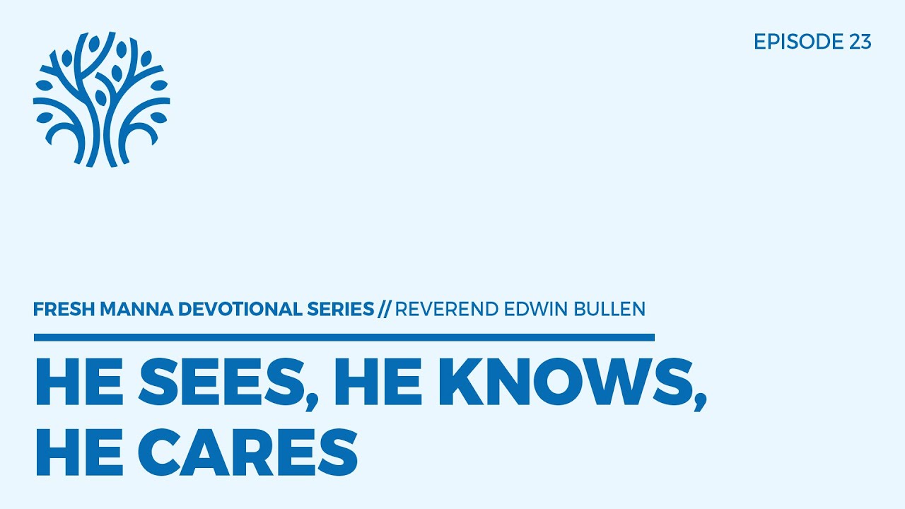 He Sees, He Knows, He Cares | Fresh Manna Devotional Series | Reverend ...