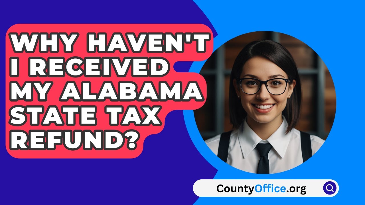 Why Haven't I Received My Alabama State Tax Refund? - CountyOffice.org ...
