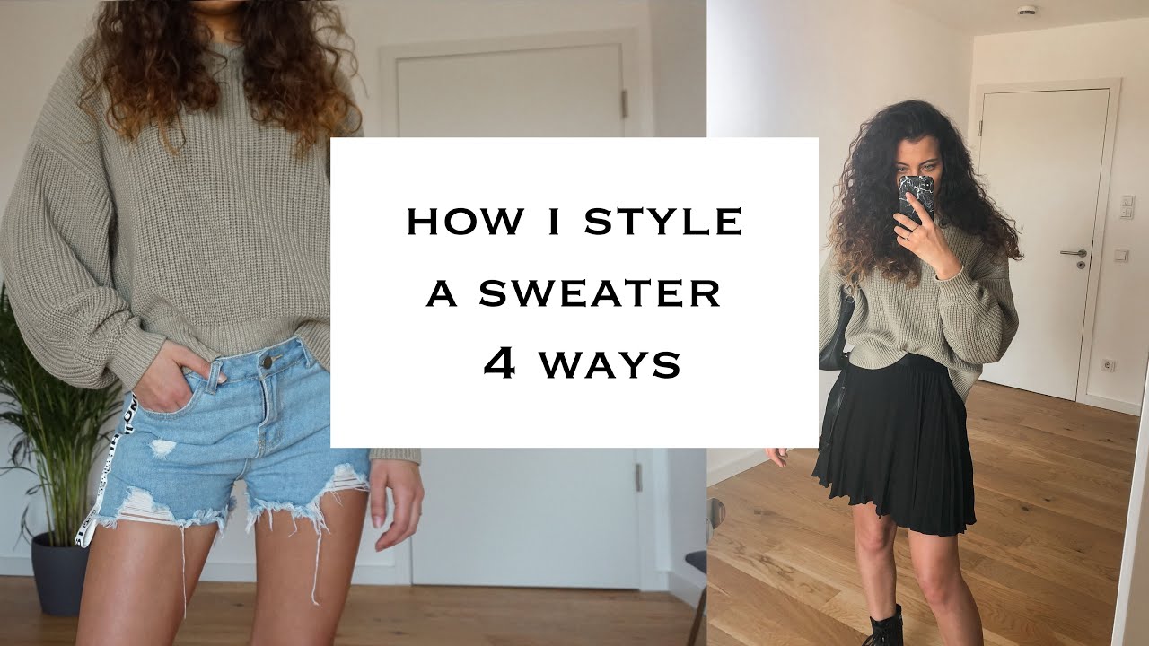 HOW I STYLE A SWEATER 4 WAYS | Outfit Ideas and Tips - YouTube