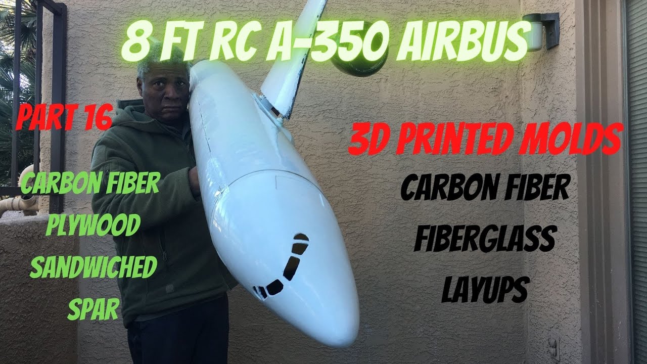 Building a Large RC A-350 Airbus From 3D Printed Molds And Carbon Fiber ...