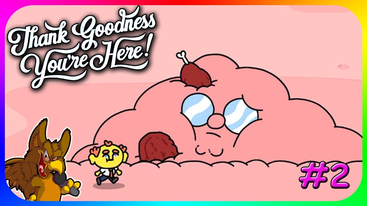 THANK GOODNESS YOU'RE HERE #2 - THIS GAME IS A FEVER DREAM - YouTube