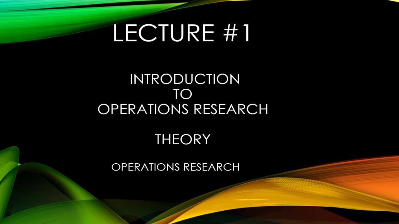 Introduction to Operations Research | Operations Research | Theory | L1 ...