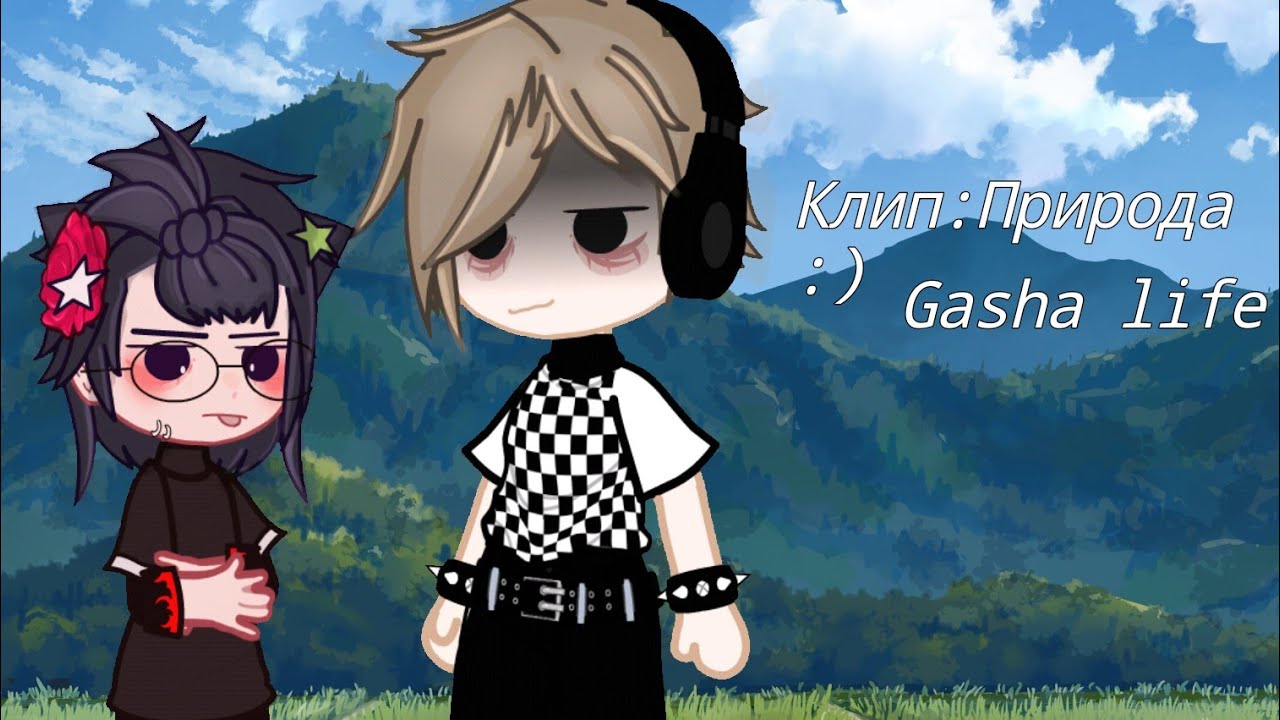 Gasha life.•° клип:Природа - YouTube