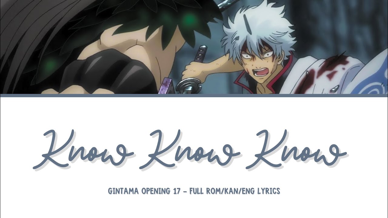 Gintama Opening 17 | 『Know Know Know』 | Full Rom/Kan/Eng Lyrics - YouTube