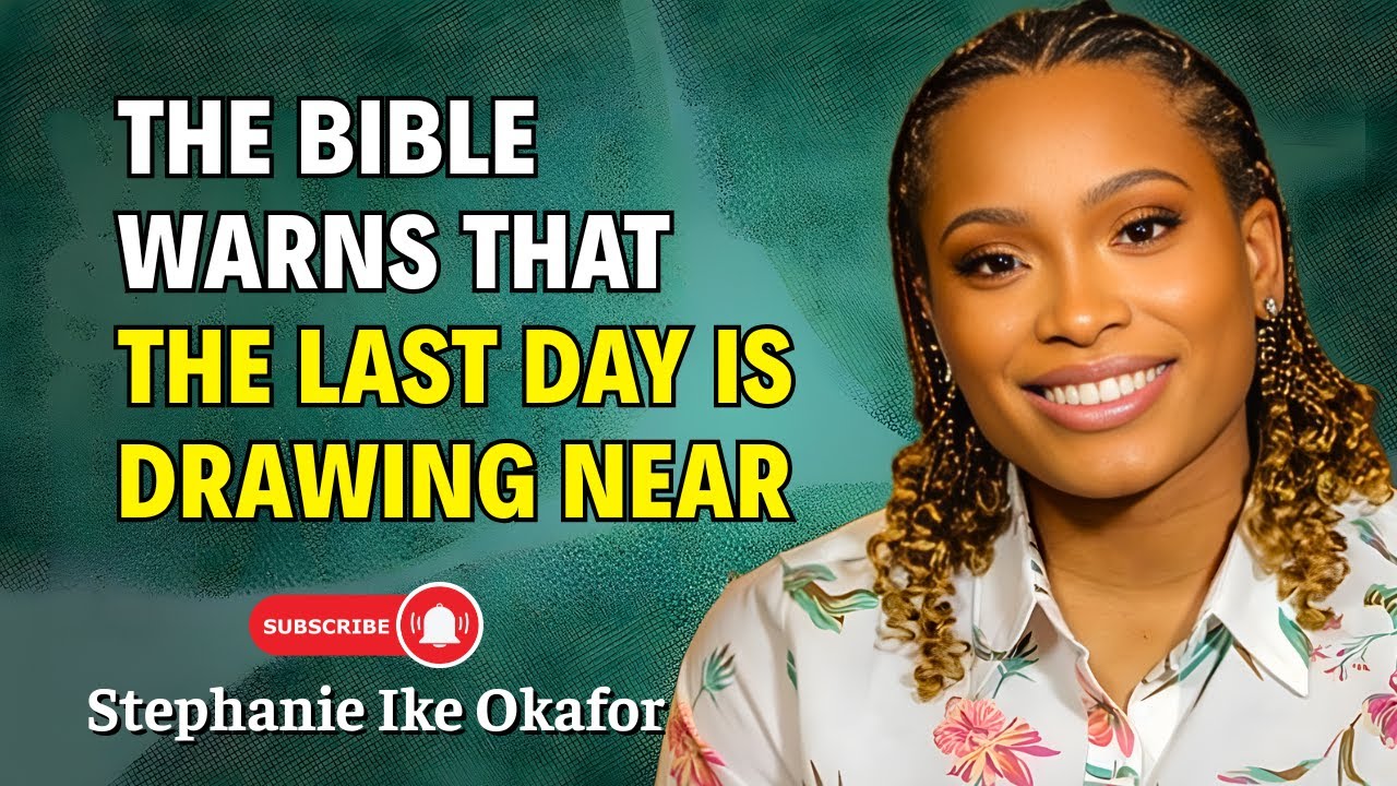Stephanie Ike Okafor Inspired - The Bible Warns That the Last Day Is ...