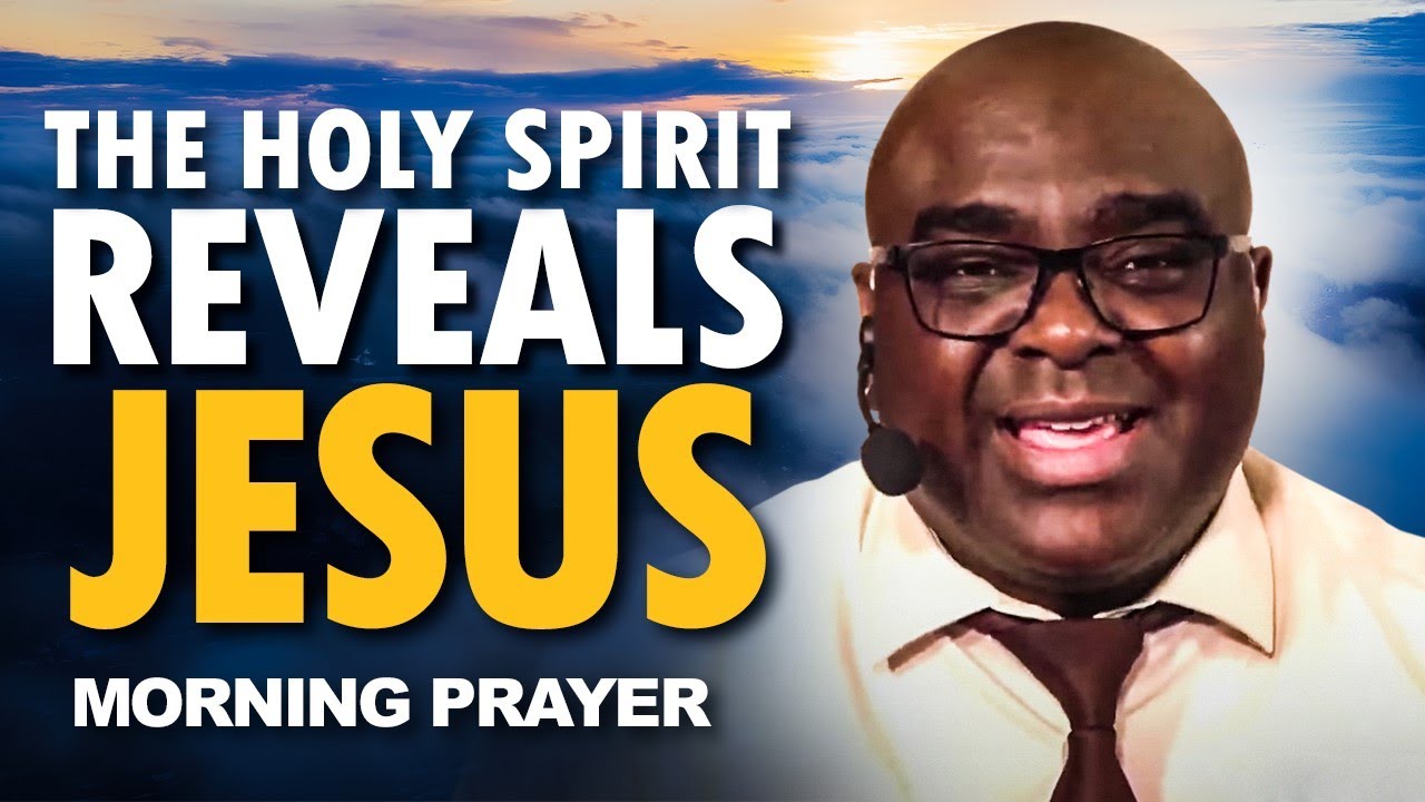 THE HOLY SPIRIT REVEALS JESUS | Christian Motivational Morning Prayer ...