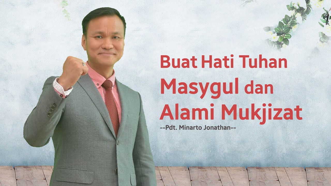 Buat Hati Tuhan Masygul dan Alami Mukjizat - Pdt Minarto Jonathan - YouTube