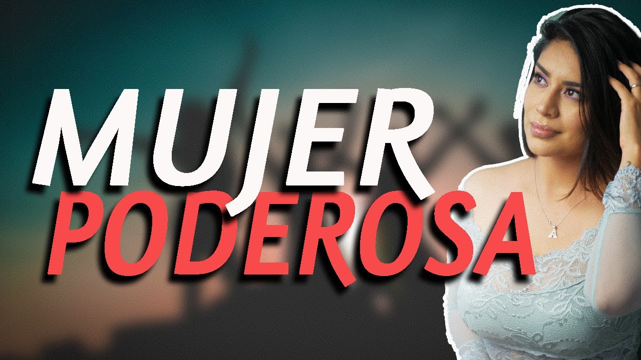 QUE ES SER UNA MUJER EMPODERADA? Que significa y que caracteristicas ...