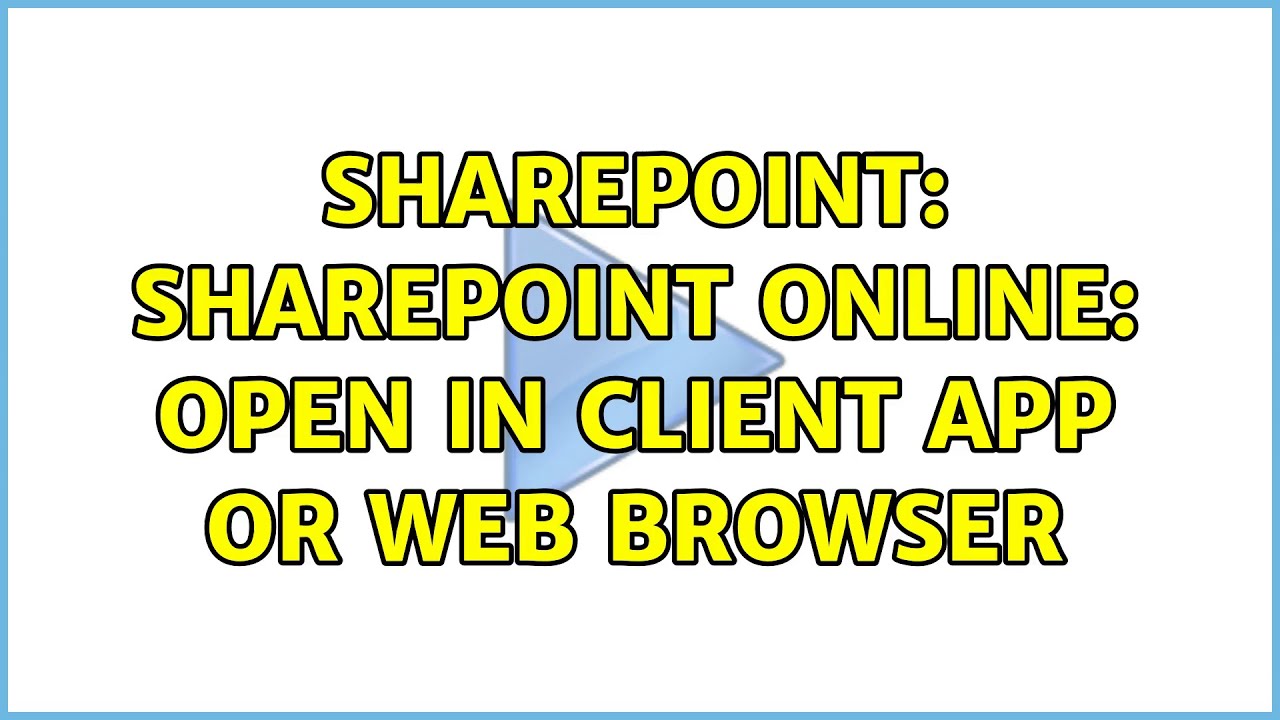 Sharepoint: SharePoint Online: Open in client app or web browser - YouTube