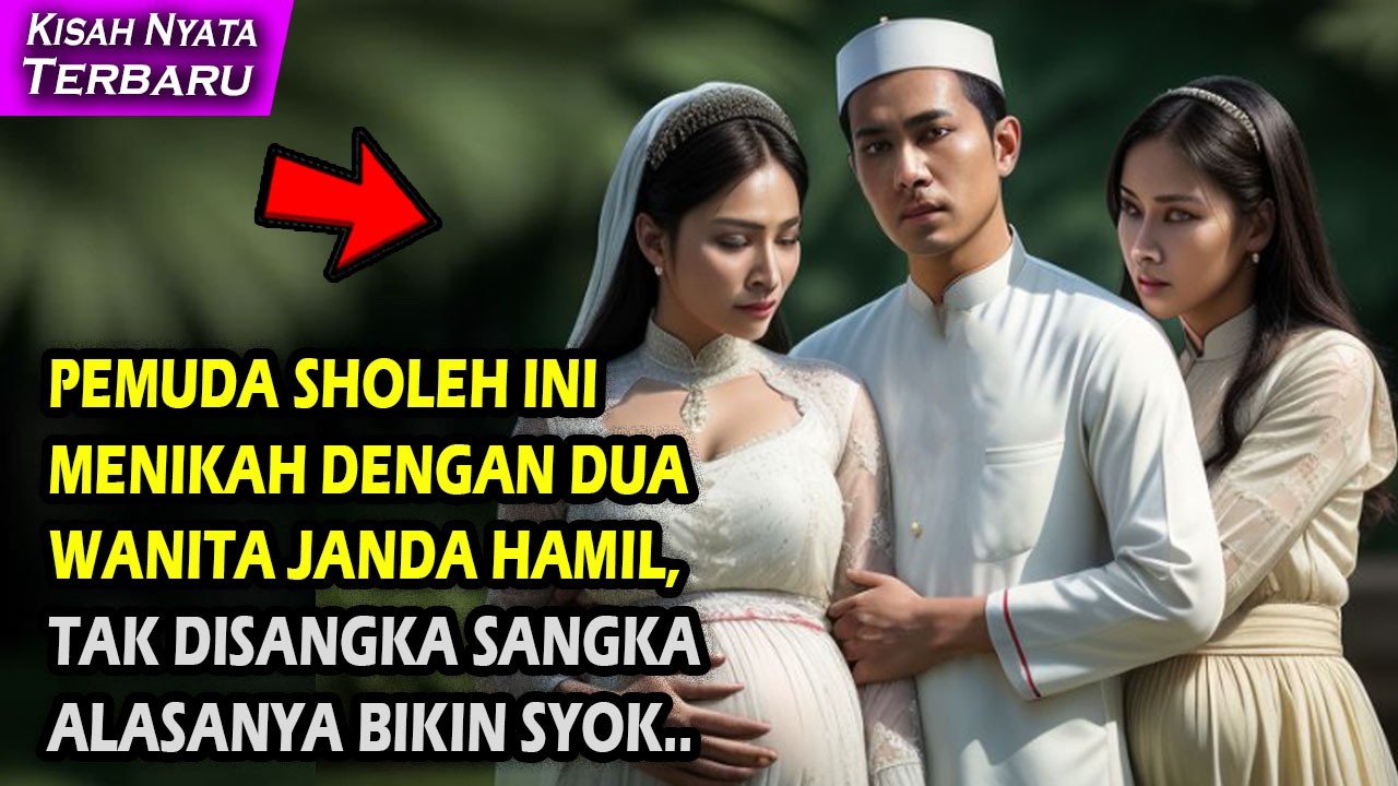 KISAH NYATA PEMUDA SOLEH MENIKAH DENGAN DUA WANITA JANDA HAMIL, TAK DISANGKA ALASANYA BIKIN SYOK ...