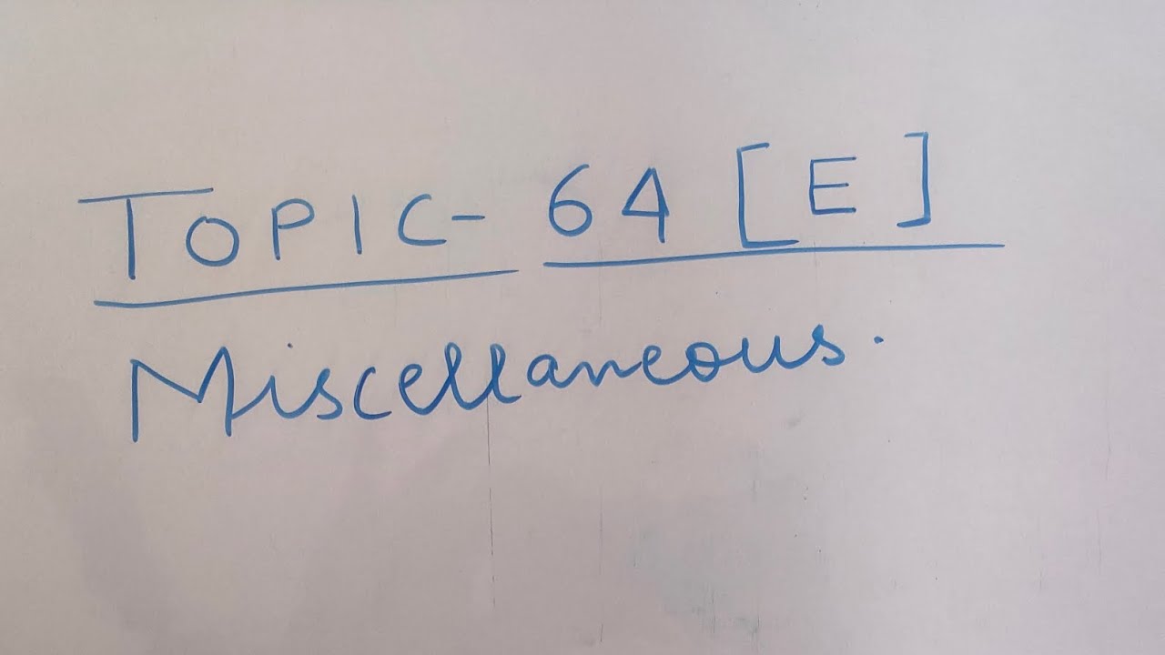 Topic - 64 E. Miscellaneous. - YouTube