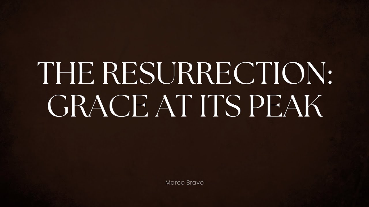 The Resurrection: Grace at its Peak | Marco Bravo - YouTube