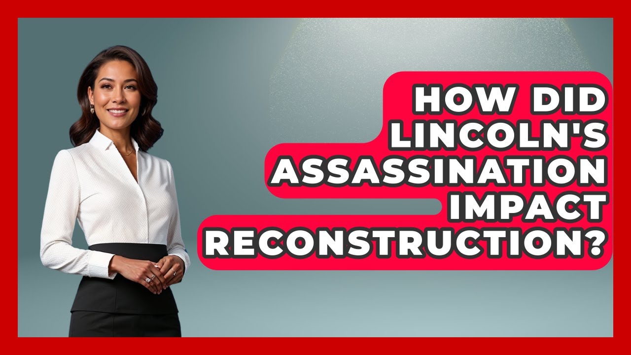Lincoln's Assassination: A Catalyst for Division in Reconstruction ...