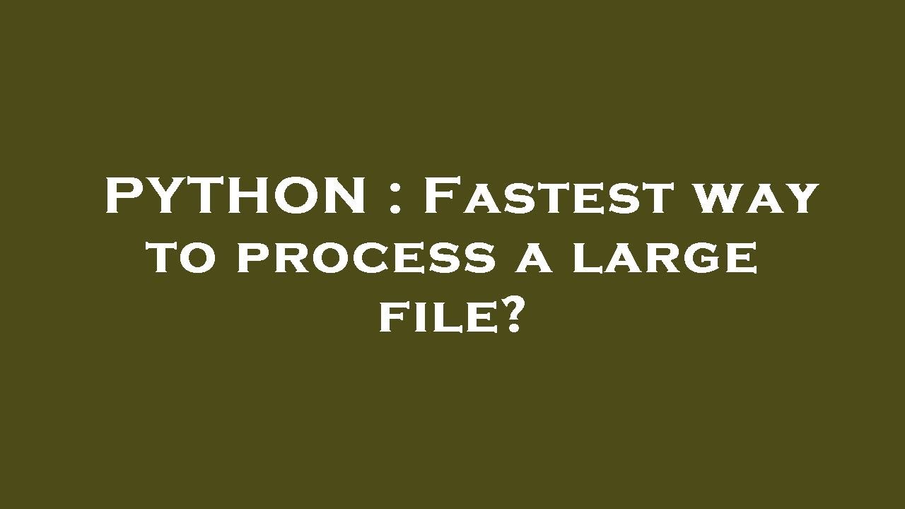 PYTHON Fastest Way To Process A Large File YouTube python-fastest-way-to-process-a-large-file-youtube