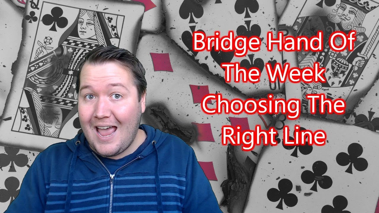 Choosing The Right Line - Bridge Hand Of The Week - YouTube