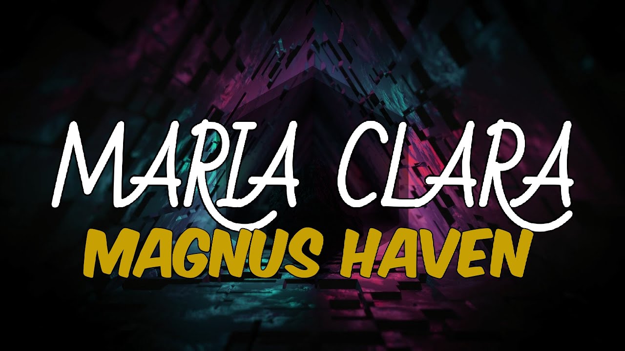 MARIA CLARA | Magnus Haven - YouTube