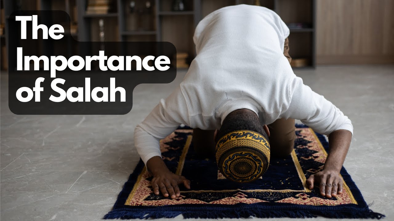 Importance of Salah in Islam: Strengthening Spiritual Connection and ...
