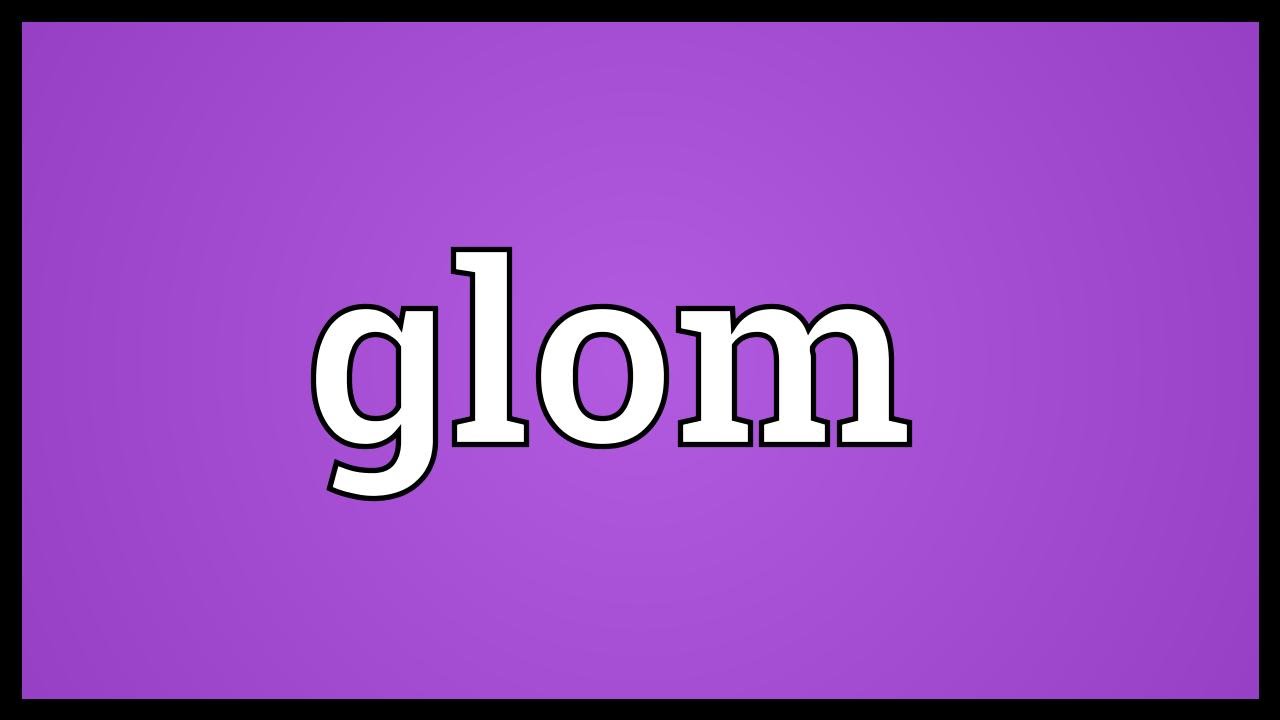 Glom Meaning - YouTube