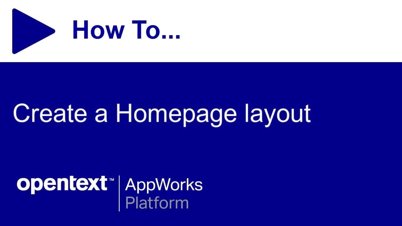 How to create a Homepage layout | OpenText AppWorks Platform - YouTube