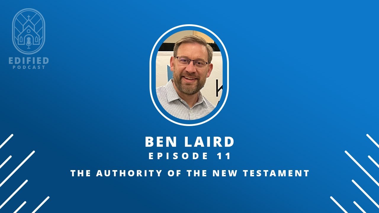Ben Laird (Ep. 11) - The Authority of the New Testament - YouTube