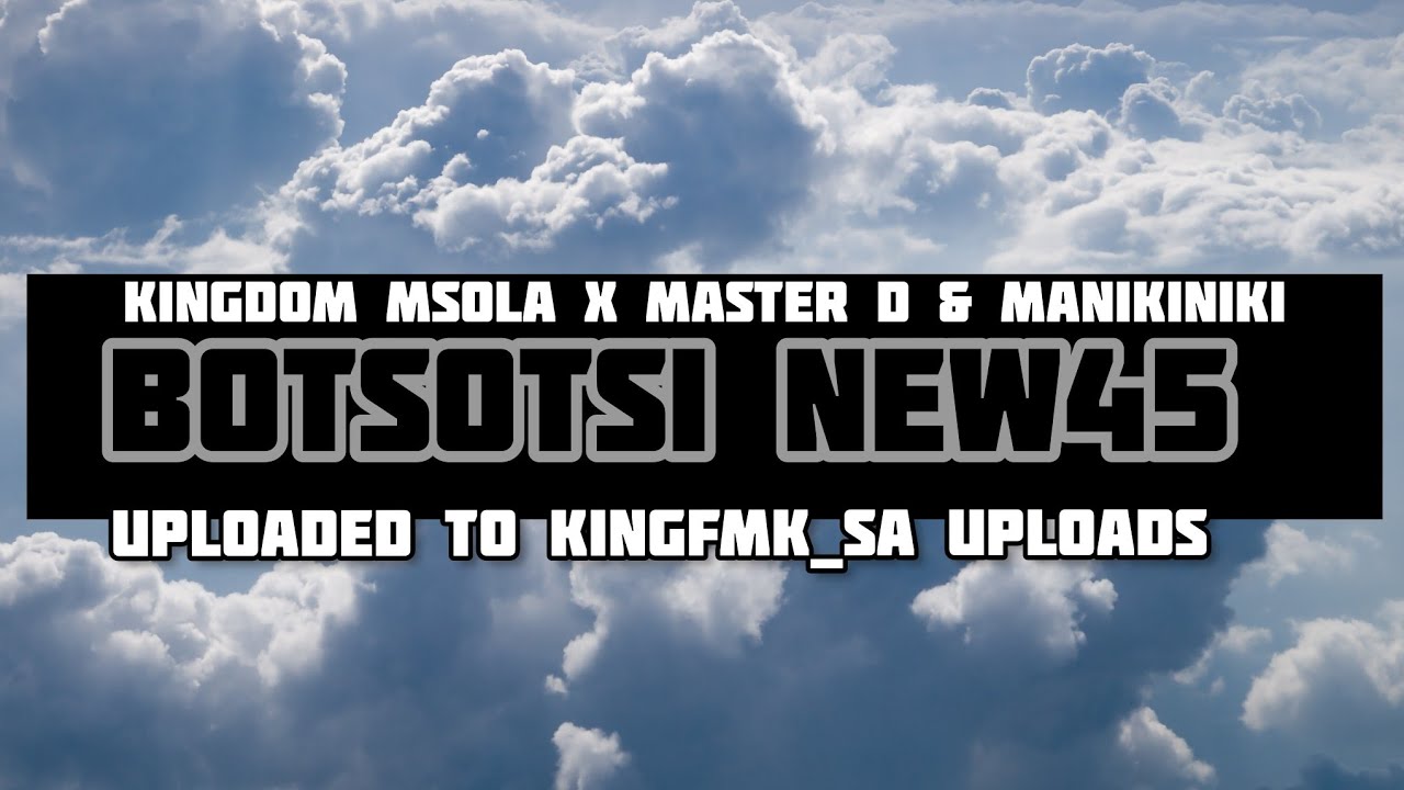 KINGDOM MSOLA _ BOTSOTSI 45] FEAT MASTER D X MANIKINIKI [ P SOUL MUSIQ ...