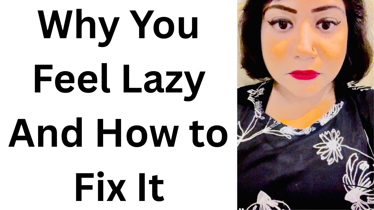 Why You Feel Lazy And How to Fix It - YouTube