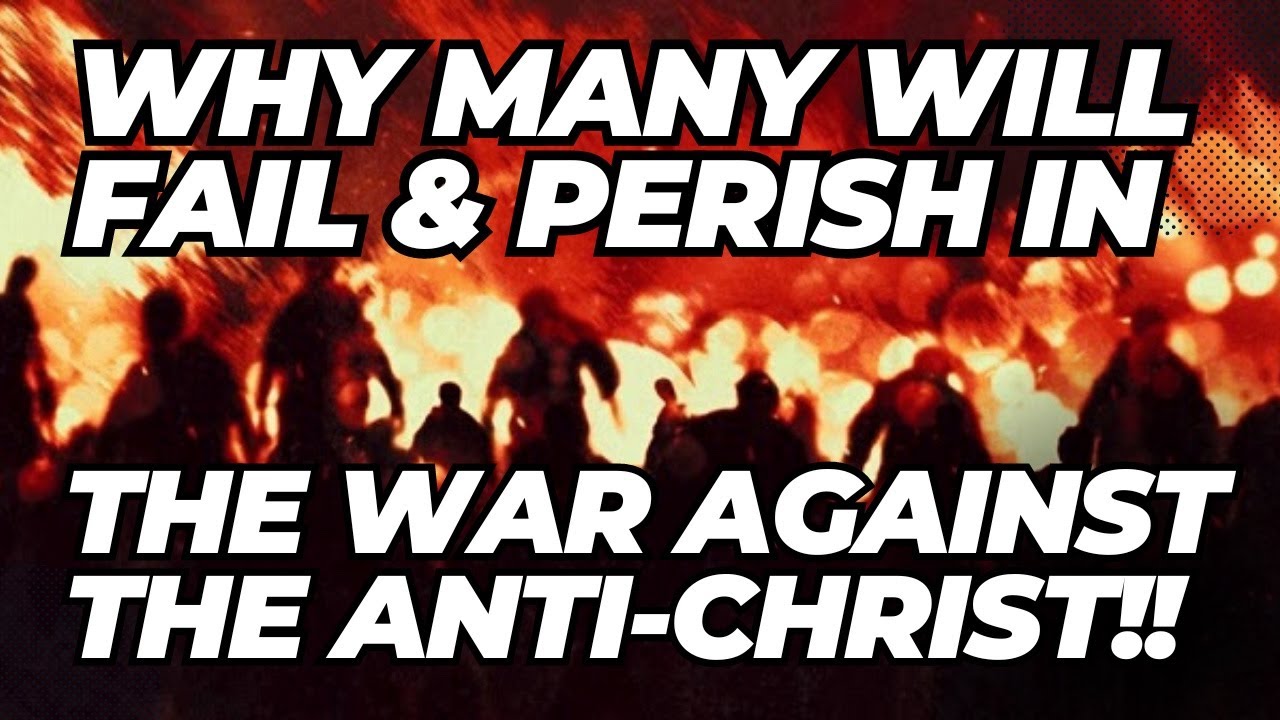 Why MANY Will Fail & Perish In The War Against The Anti-christ - He ...