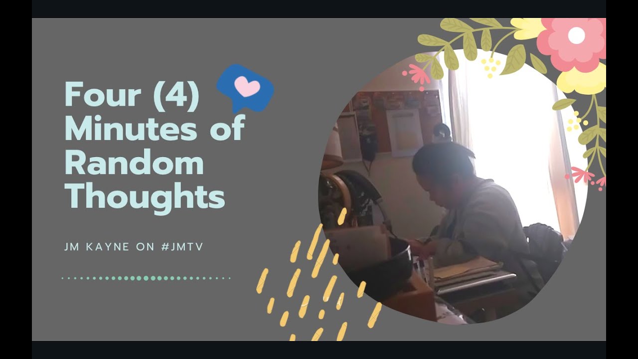 Four (4) Minutes of Random Thoughts | by JM Kayne - YouTube