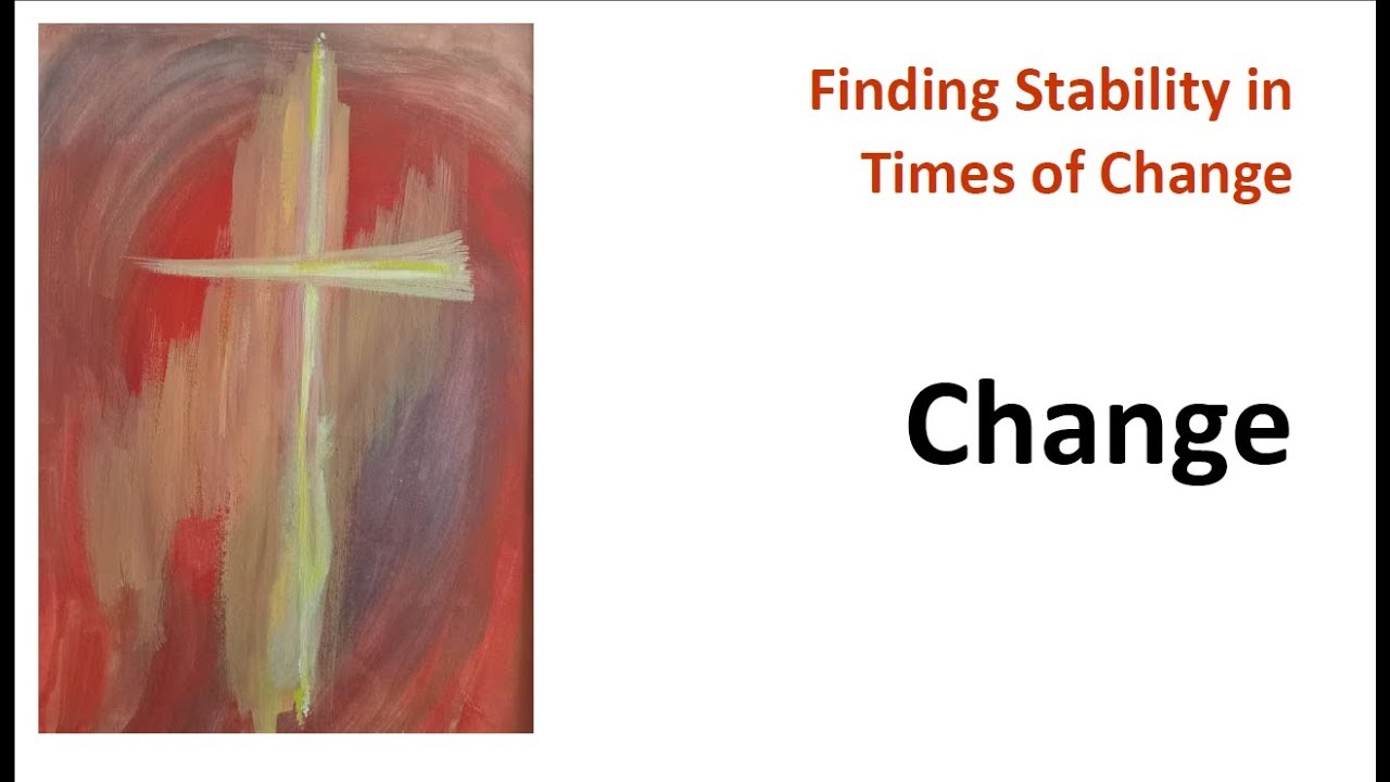 Finding Stability in Times of Change - 2 Change - YouTube