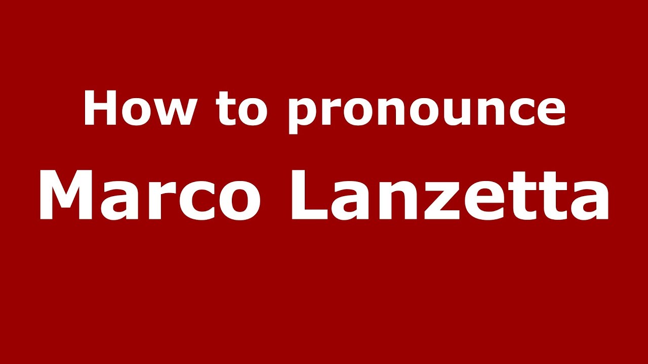 How to pronounce Marco Lanzetta (Italian/Italy) - PronounceNames.com ...