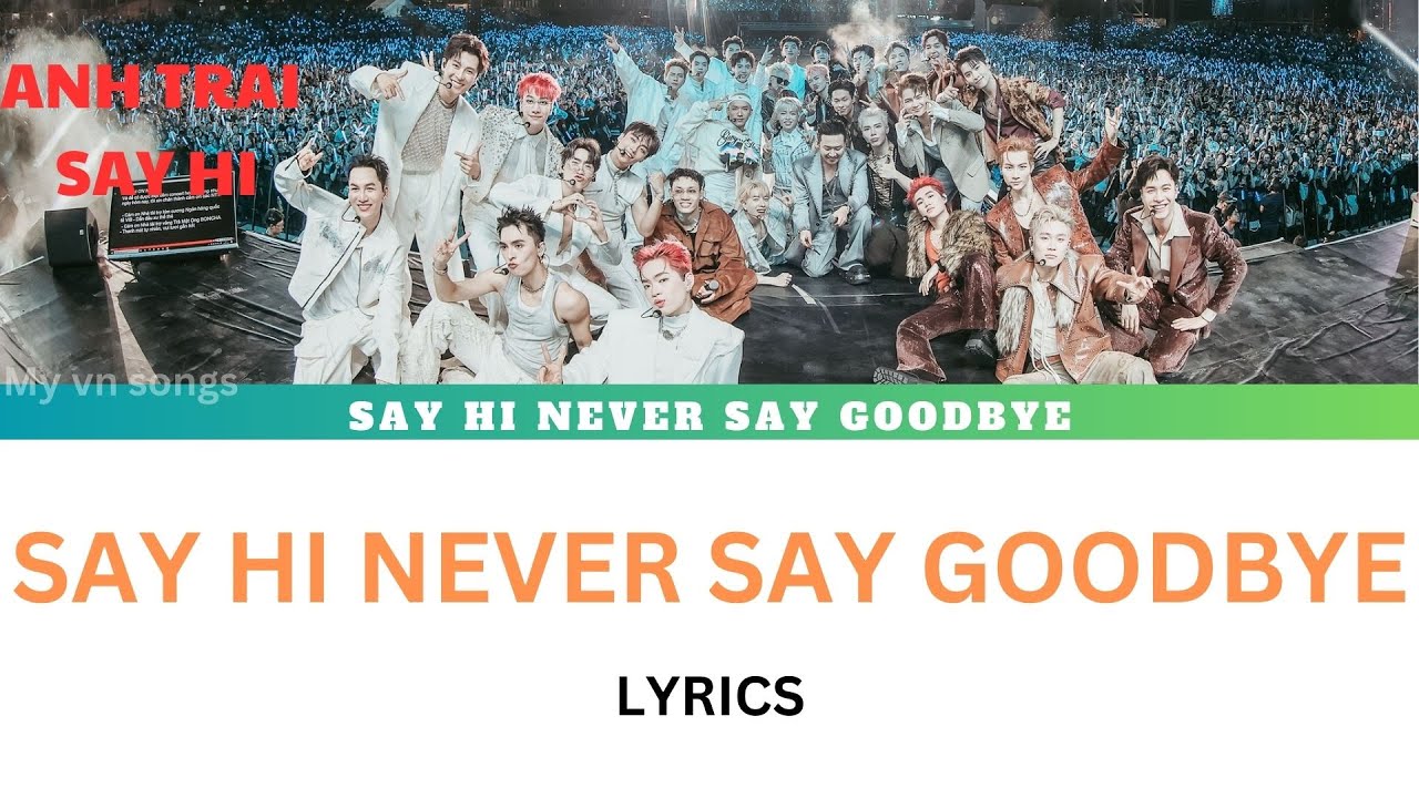 [Lyrics] SAY HI NEVER SAY GOODBYE - 31 anh trai say hi - YouTube