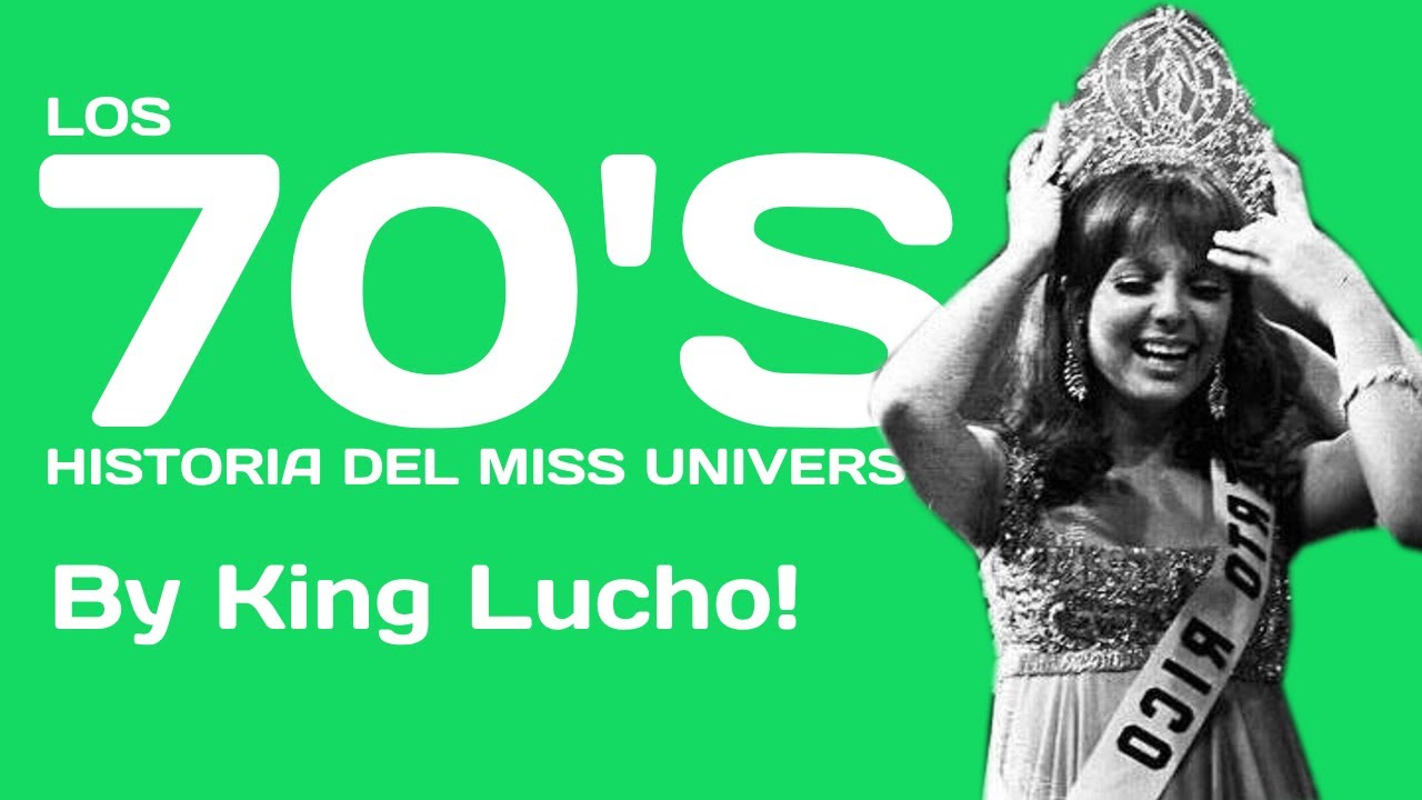 La Historia del Miss Universe - Los 70's by King Lucho! - YouTube