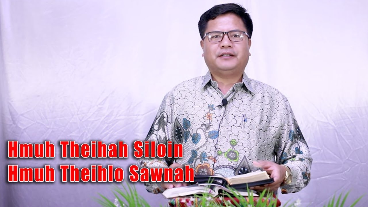 Rev. Dr. Bawi Ceu - Hmuh Theihah Siloin Hmuh Theihlo Sawnah | Sermon ...