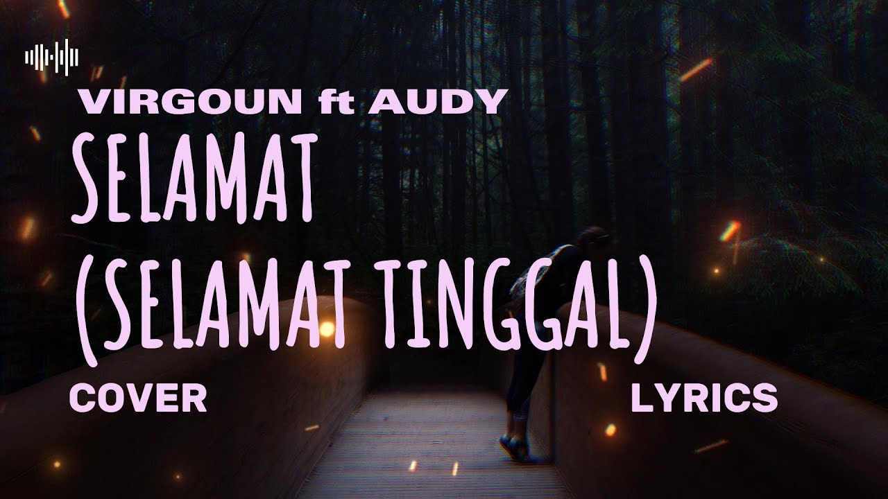 VIRGOUN ft AUDY – SELAMAT (SELAMAT TINGGAL) (Cover & Lyric) – COVER BY ...