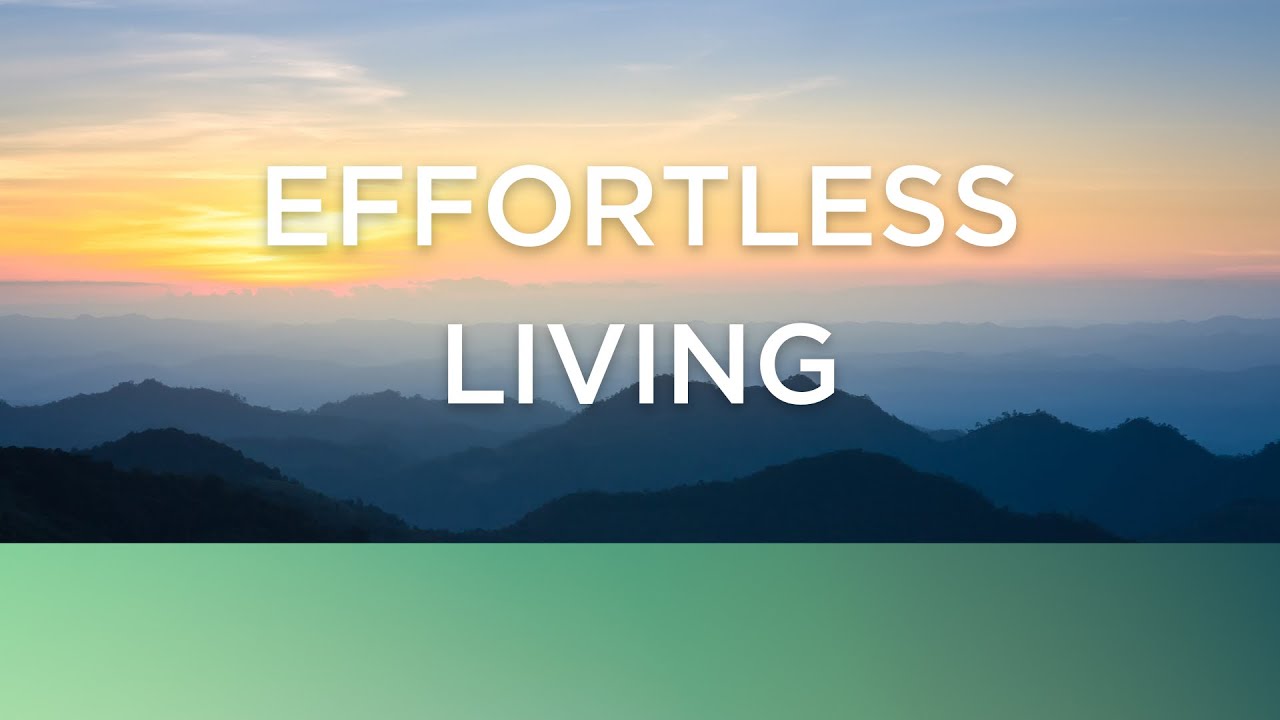 Effortless Living - The Better Way To Live A Happy & Fulfilling Life ...