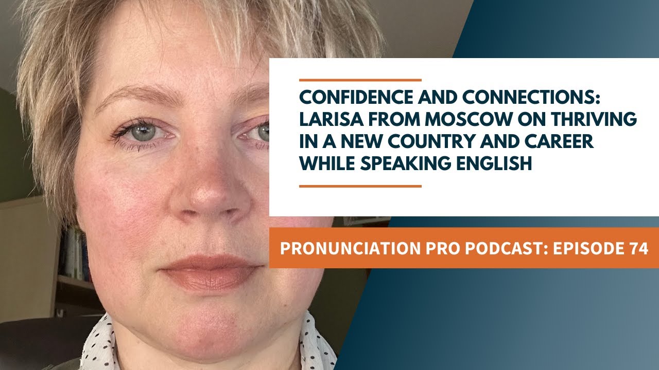 Confidence and Connections: Larisa from Moscow on Thriving in a New ...