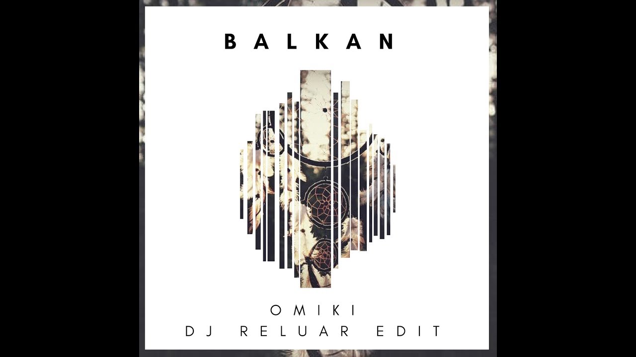 Balkan - Omiki (Dj Reluar Edit) - YouTube