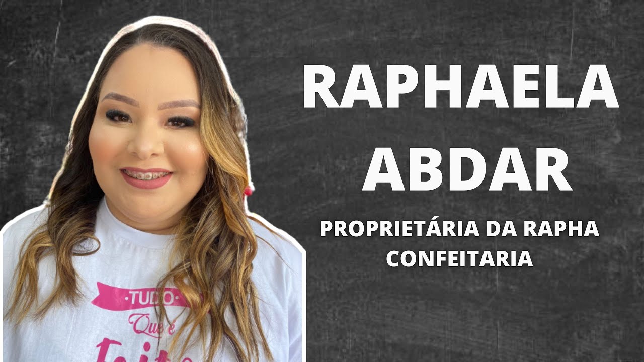 PODCAST #55 - RAPHAELA ABDAR - PROPRIETÁRIA DA RAPHA CONFEITARIA - YouTube