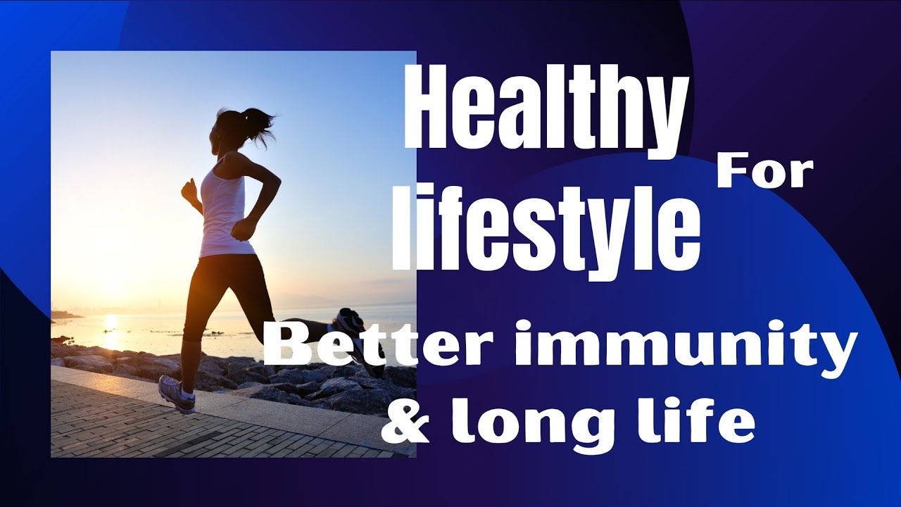 Healthy Lifestyle for better immunity & Long life - YouTube