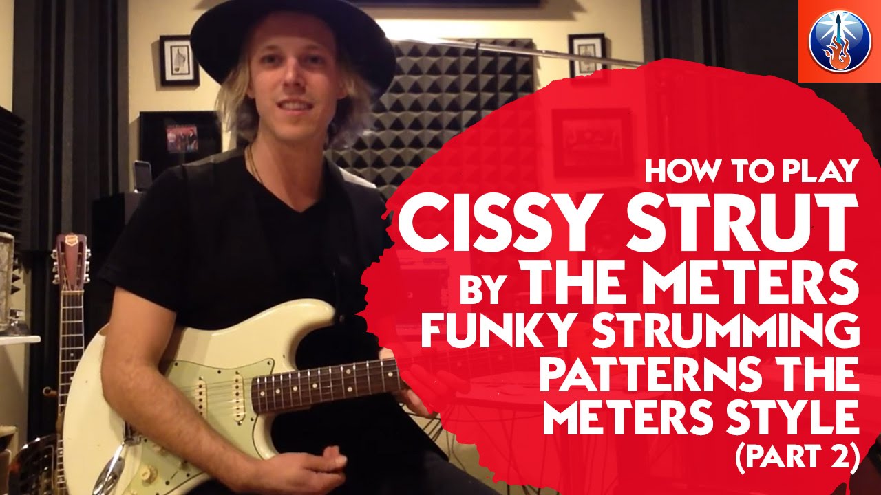 How to Play Cissy Strut by The Meters - Funky Strumming Patterns The ...