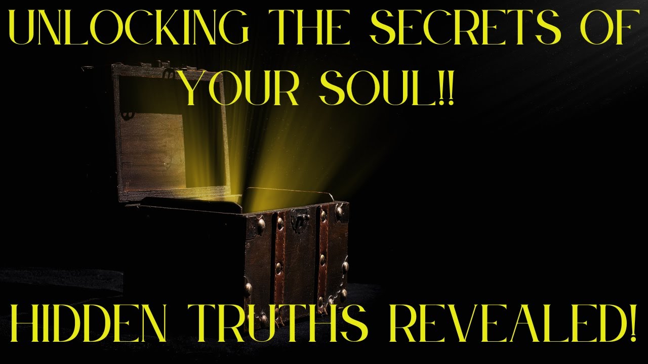UNLOCKING THE SECRETS OF YOUR SOUL! HIDDEN TRUTHS REVEALED! What Do the ...