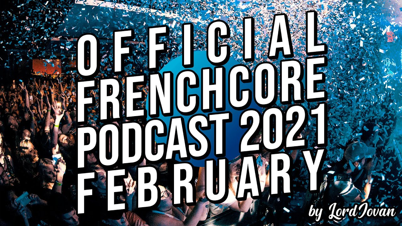 FRENCHCORE 2021 #2 February Mix | Official Podcast by LordJovan - YouTube