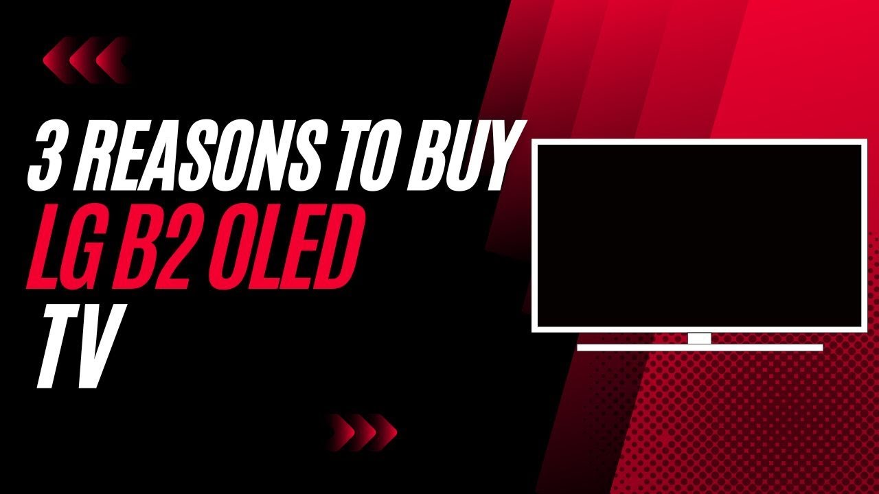 3 Reasons To Buy the LG B2 OLED TV - YouTube
