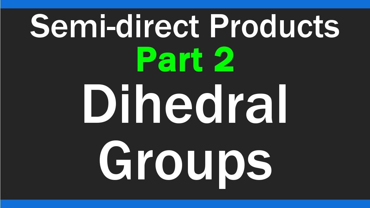 Dihedral Groups - Semi-direct Products - Part 2 - YouTube