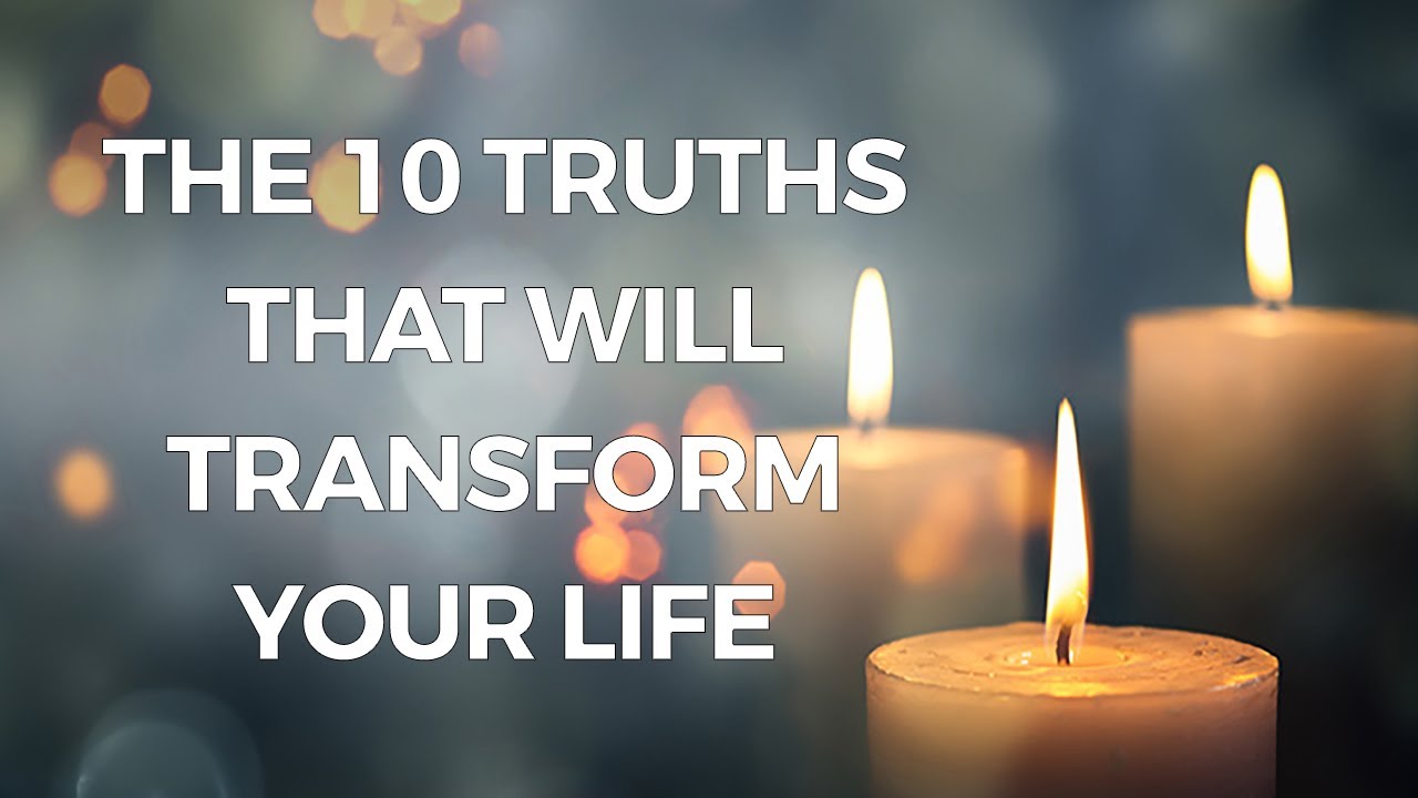 THE 10 TRUTHS THAT WILL TRANSFORM YOUR LIFE - YouTube