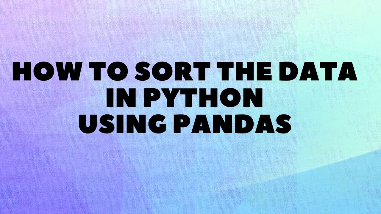 How to Sort the data in Python using Pandas - YouTube
