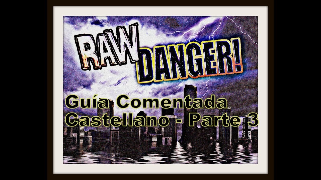 Raw Danger - Guía Comentada - (Español) - Parte 3 (4K) (Modo Difícil ...