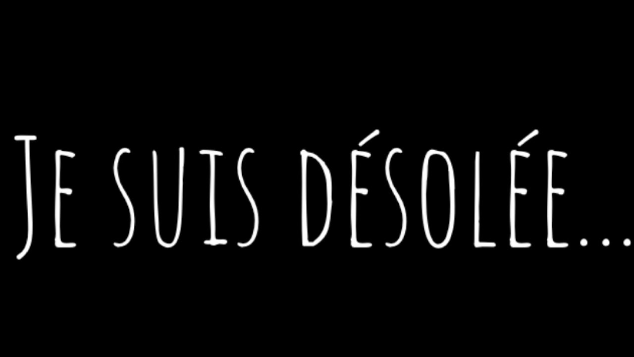 Je suis désolée... - YouTube