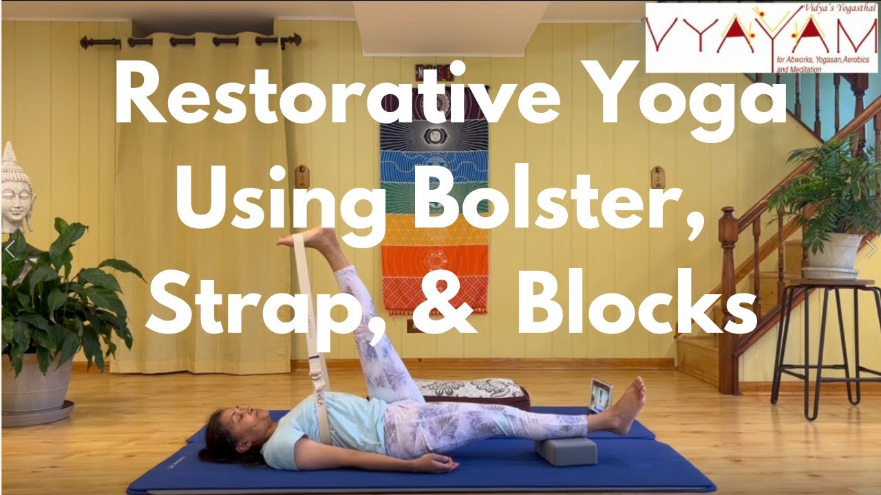 Restorative Yoga using a bolster, a strap, and blocks with Vidya Nahar ...