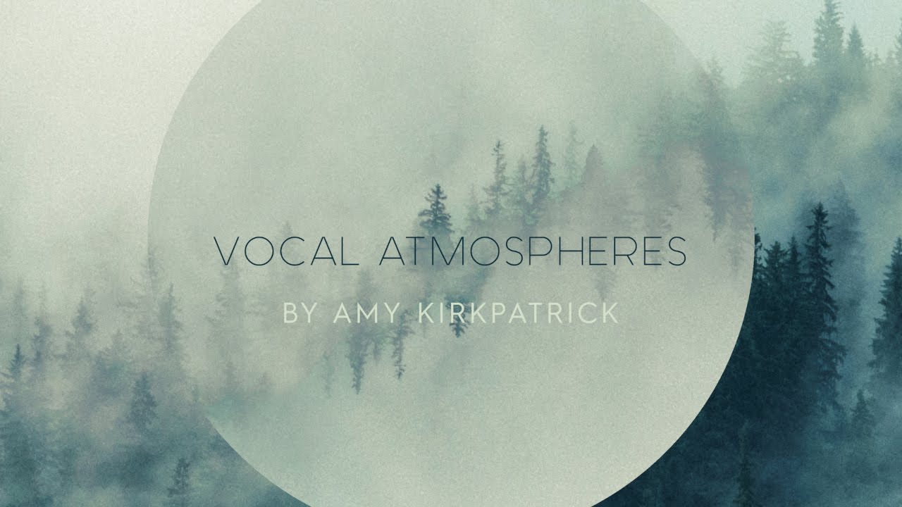 Huge Vocal Textures - Vocal Atmospheres by Amy Kirkpatrick - YouTube